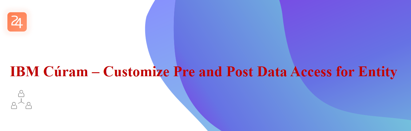 IBM Cúram – Customize Pre and Post Data Access for Entity – Knowledgewala